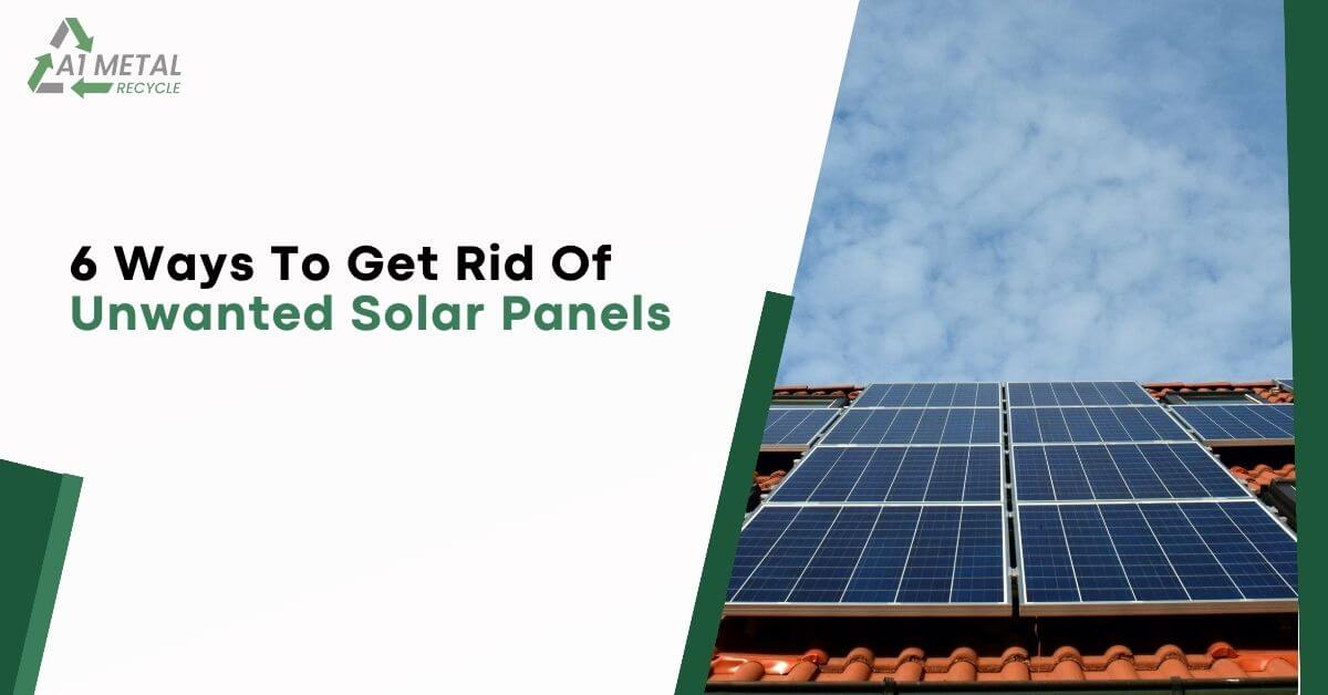 6 Ways To Get Rid Of Unwanted Solar Panels - A1 Metal Recycle