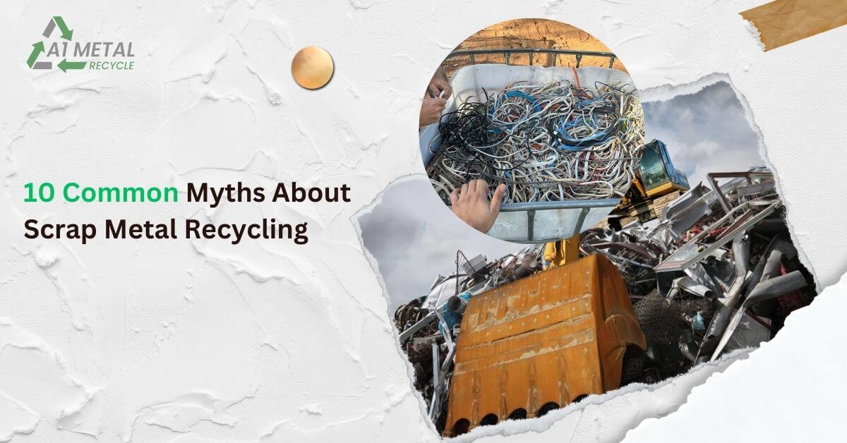 10 Common Myths About Scrap Metal Recycling - A1 Metal Recycle