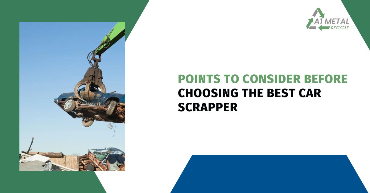 Points To Consider Before Choosing The Best Car Scrapper - A1 Metal Recycle