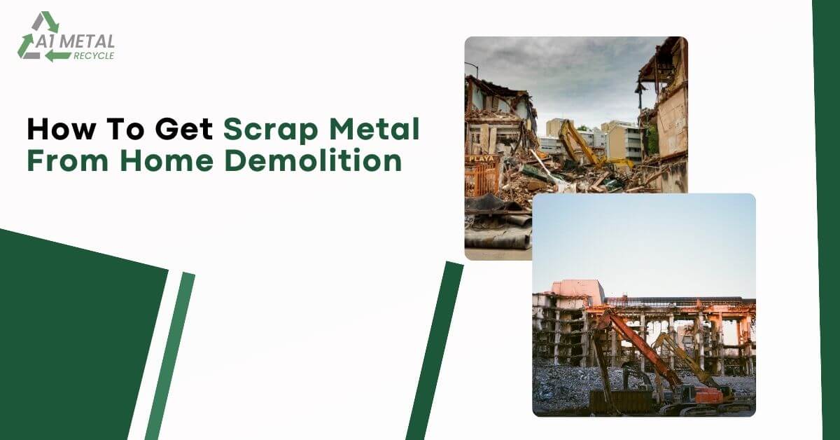 How To Get Scrap Metal From Home Demolition - A1 Metal Recycle