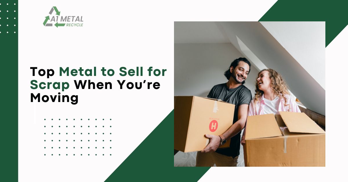 Top Metal to Sell for Scrap When You’re Moving - A1 Metal Recycle